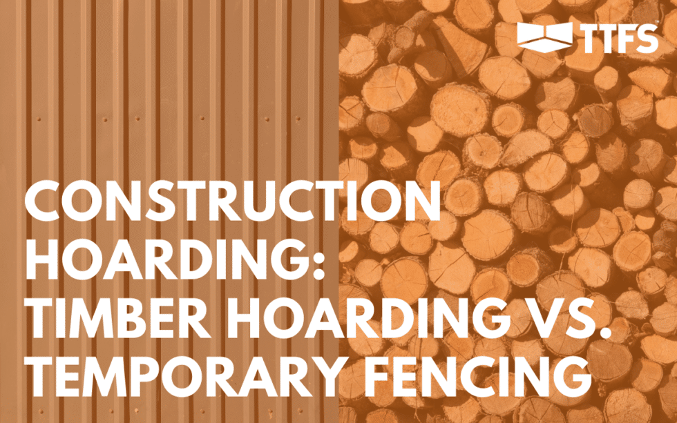 Construction Hoarding: Timber Hoarding Vs. Temporary Fencing